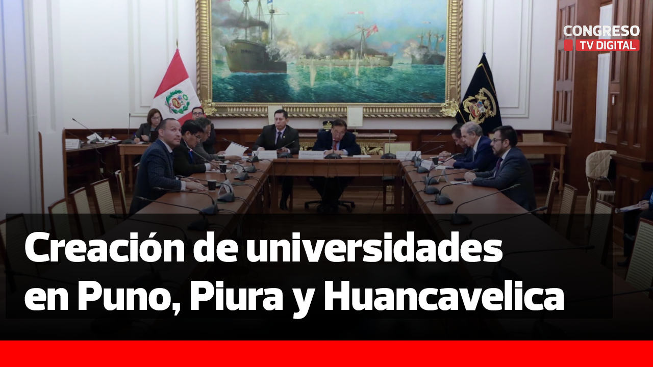Comisión de Educación aprobó dictámenes para creación de universidades en Puno, Piura y ...