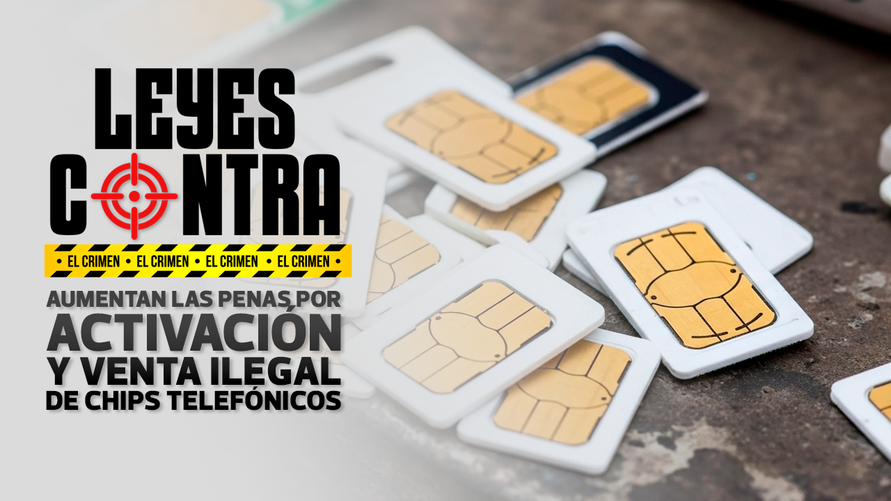 Endurecen penas por activación y venta ilegal de chips telefónicos ...